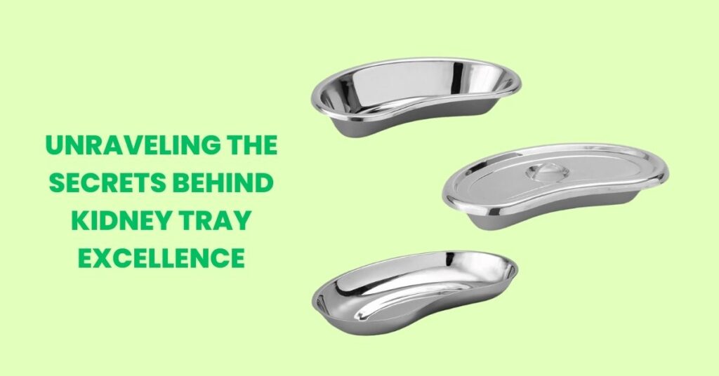 What Sets Kidney Tray Manufacturers Apart? Unraveling the Secrets ...